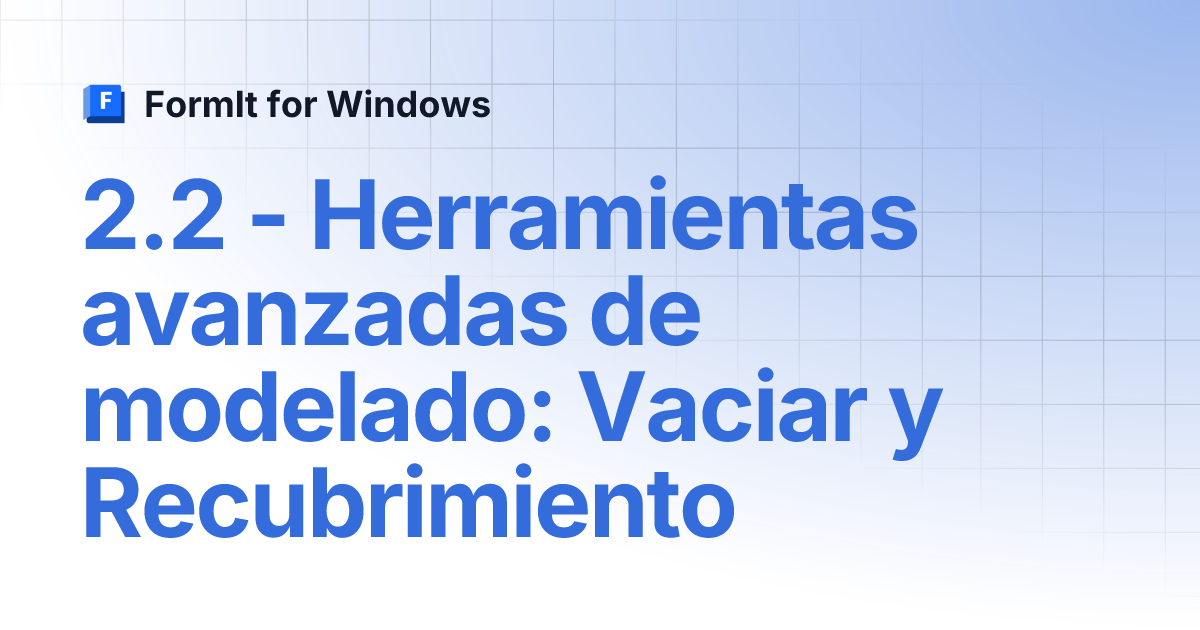 2.2 - Herramientas avanzadas de modelado: Vaciar y Recubrimiento | FormIt for Windows