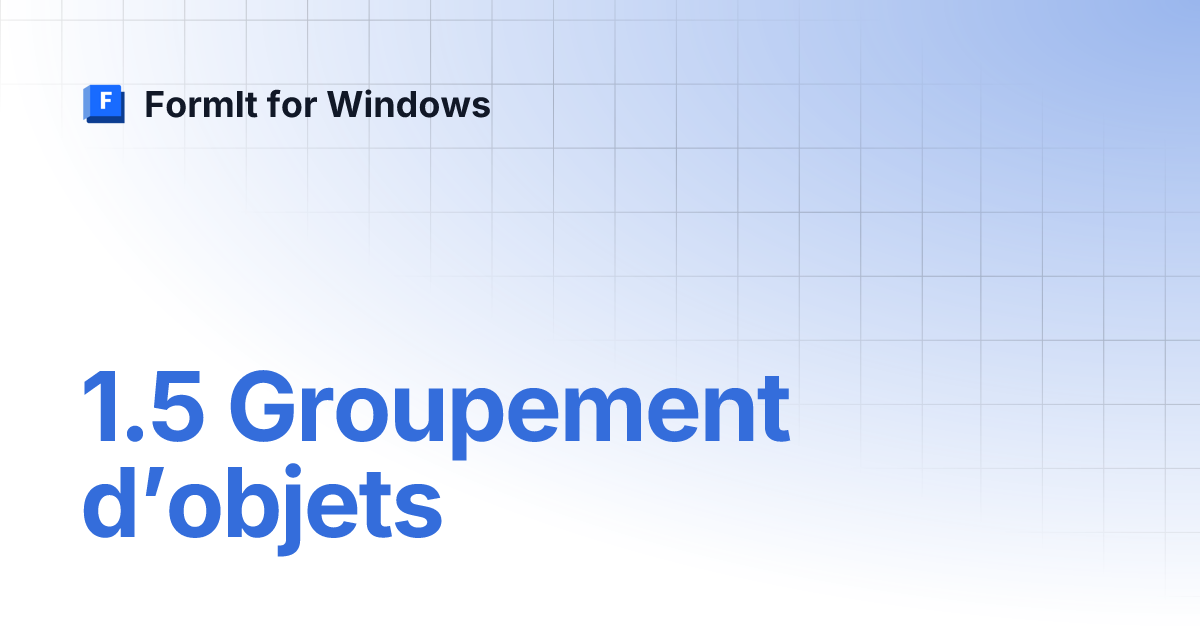 1.5 Groupement d’objets | FormIt for Windows