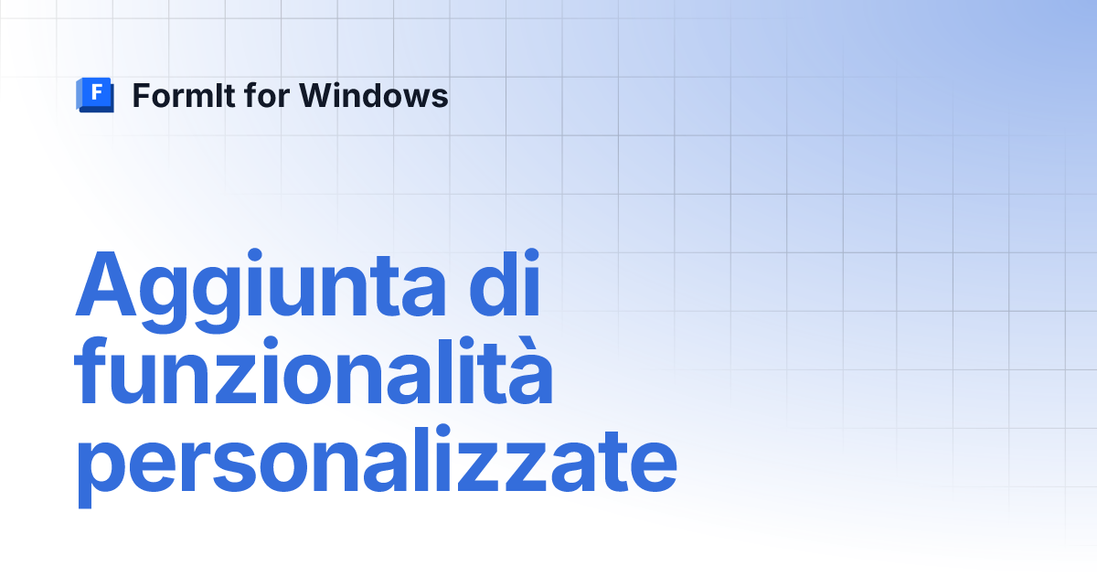Aggiunta di funzionalità personalizzate | FormIt for Windows