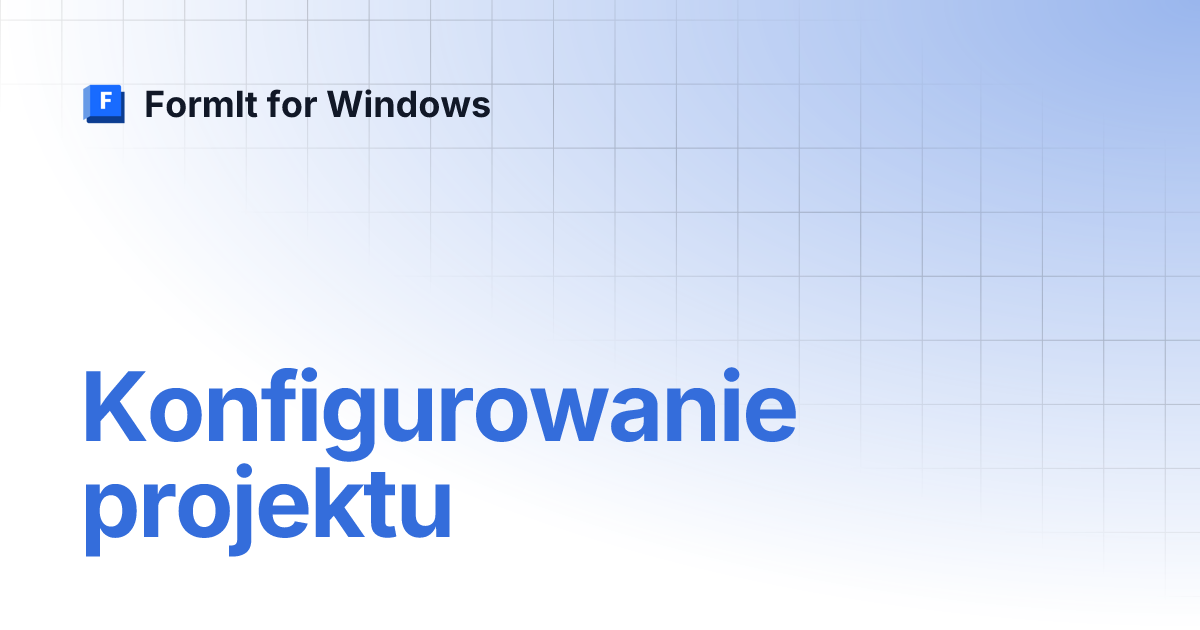 Konfigurowanie projektu | FormIt for Windows
