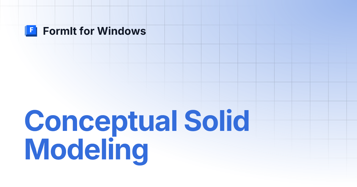 Conceptual Solid Modeling | FormIt for Windows