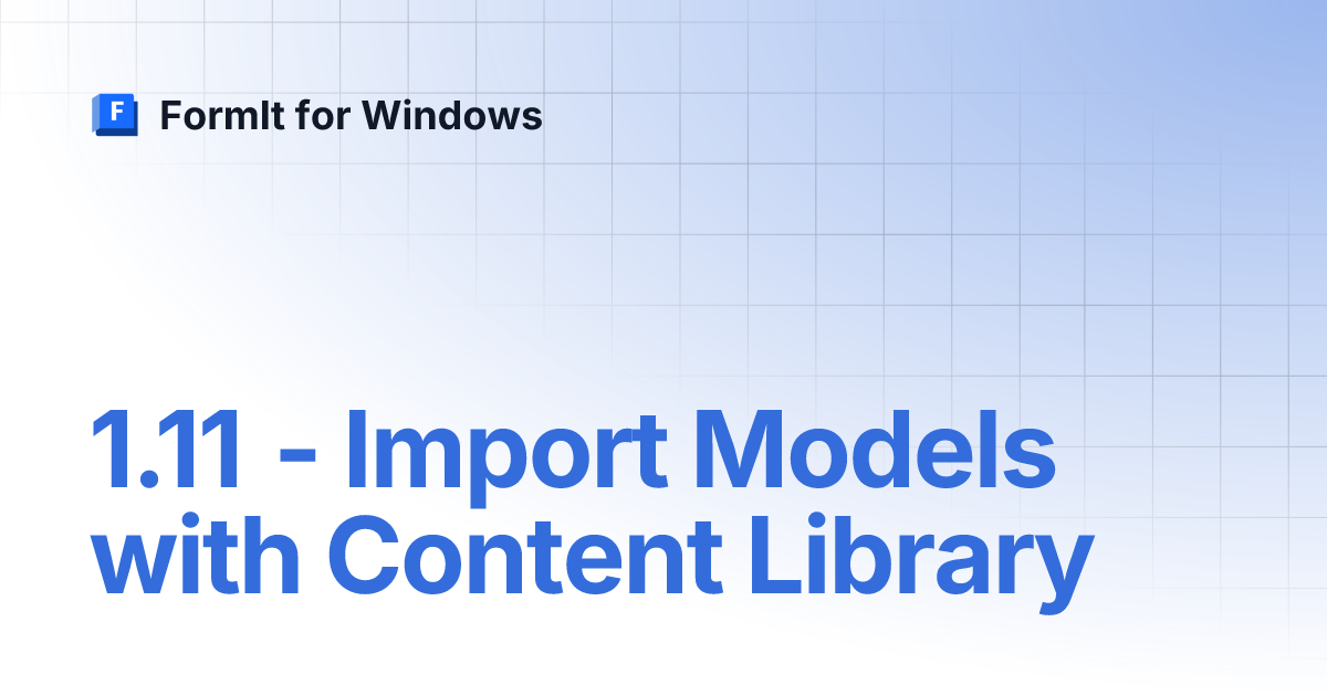 1.11 - Import Models with Content Library | FormIt for Windows