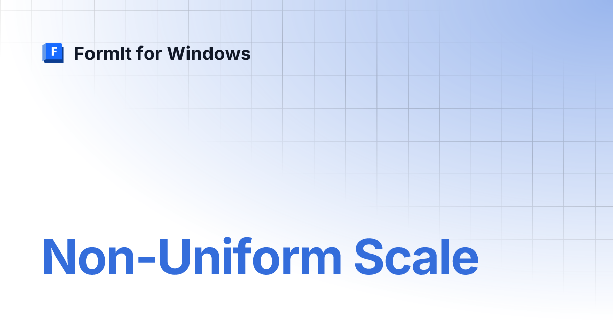 Non-Uniform Scale | FormIt for Windows