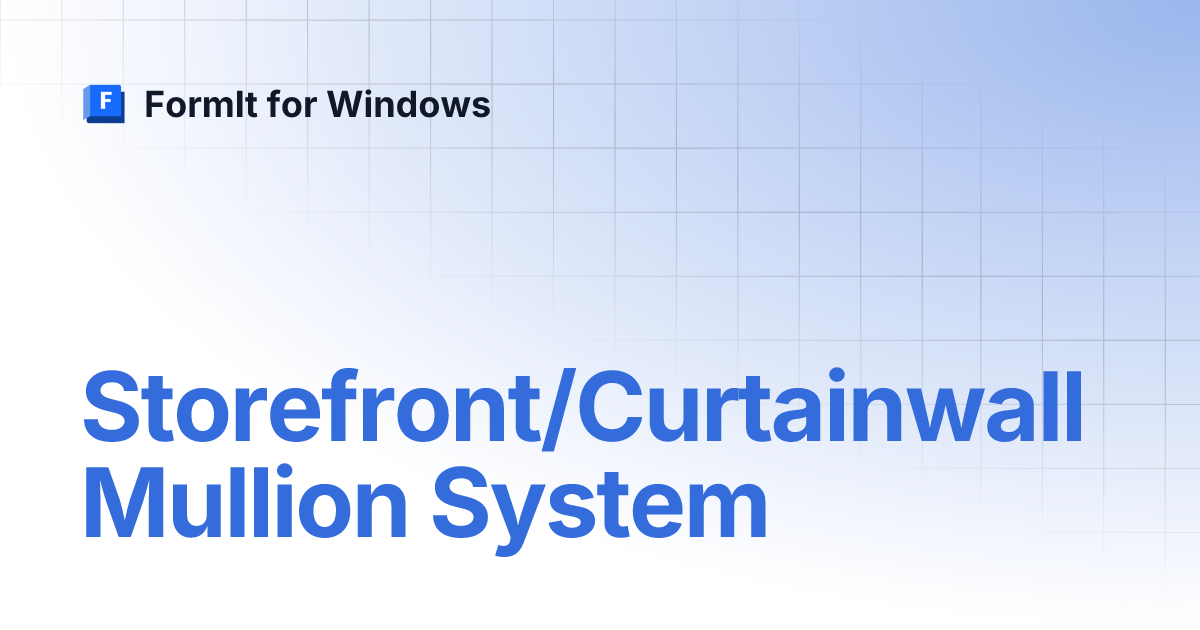 Storefront/Curtainwall Mullion System | FormIt for Windows